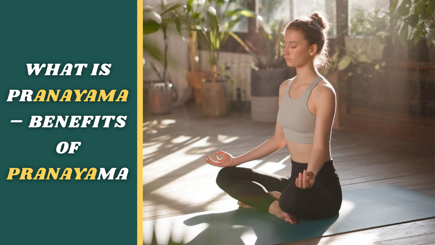 What is Pranayama – Benefits of Pranayama